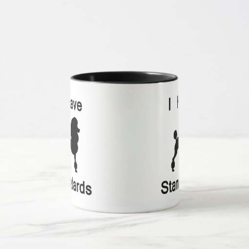 I Have Standards (Poodle) Mug | Zazzle