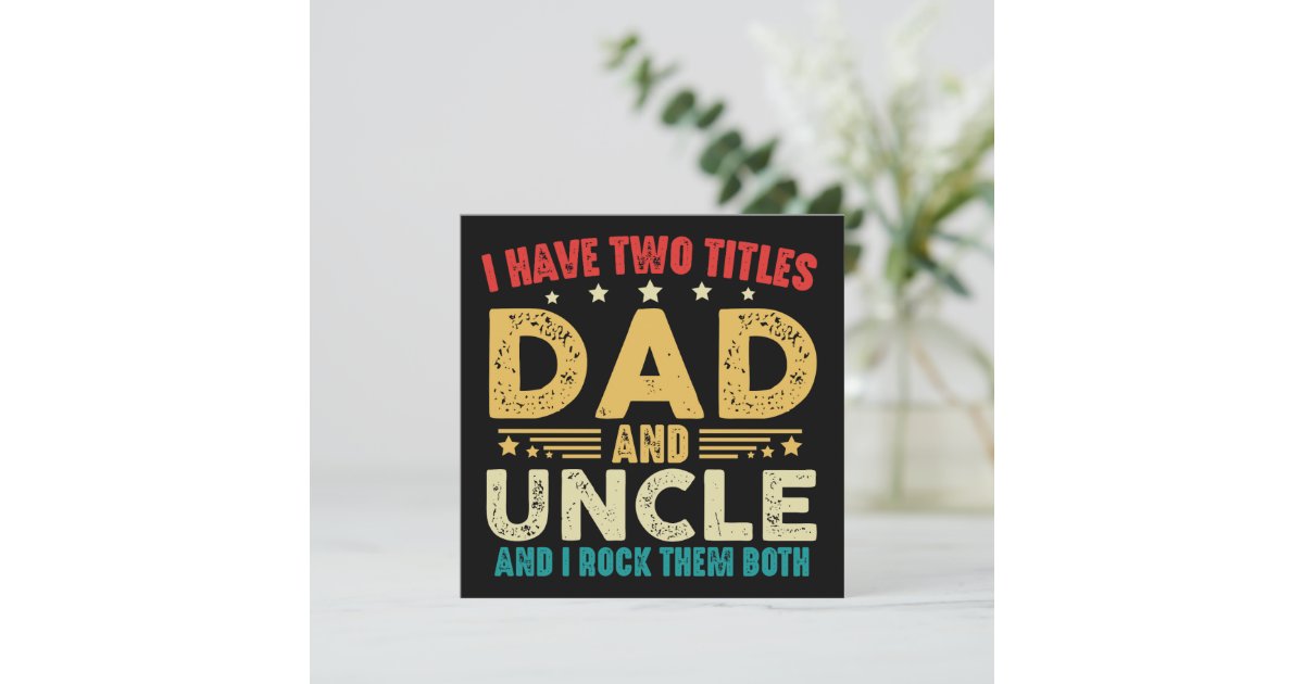 I Have Two Titles Dad And Uncle Funny Father's Day Card | Zazzle