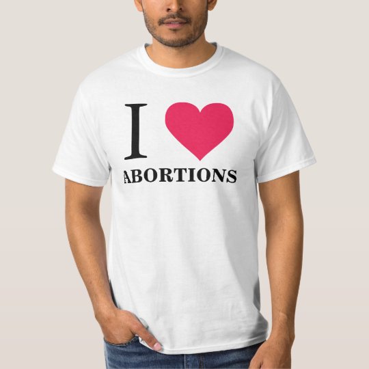 I Heart Abortions T-Shirt | Zazzle.com