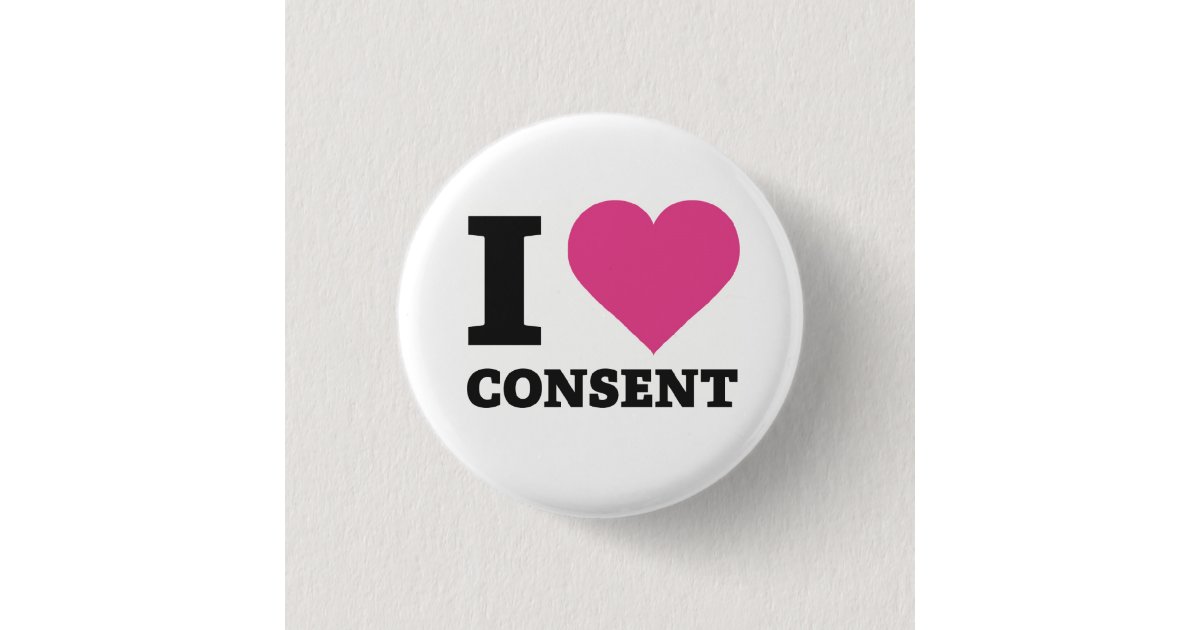 I Heart Consent Button | Zazzle