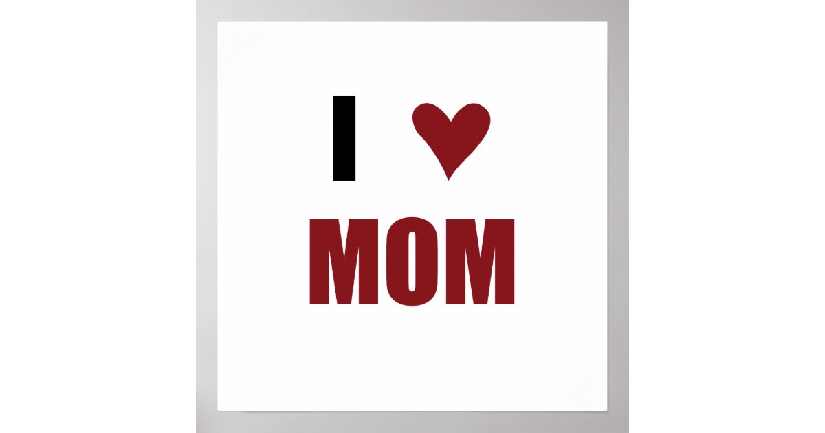 I Heart Mom Poster | Zazzle