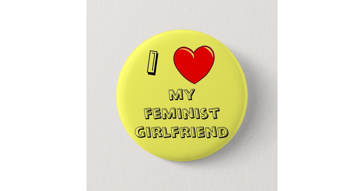 I Heart My Feminist Girlfriend! Button | Zazzle