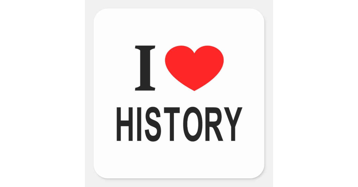 I ️ HISTORY I LOVE HISTORY I HEART HISTORY SQUARE STICKER | Zazzle