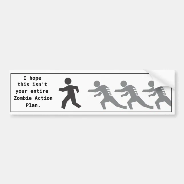 I hope this isn't your entire Zombie Action Plan Bumper Sticker | Zazzle