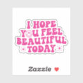 I Hope You Feel Beautiful Today, Motivation Sticker | Zazzle