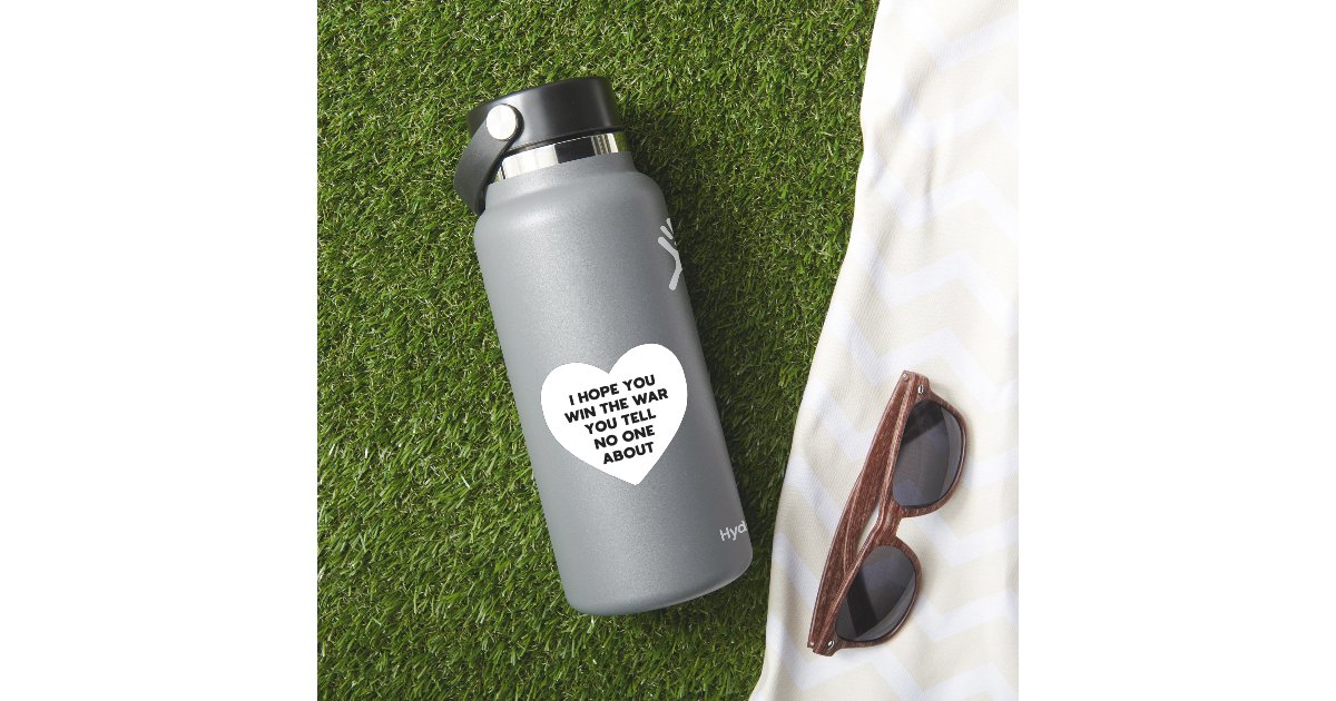 I hope you win the war you tell no one about sticker | Zazzle