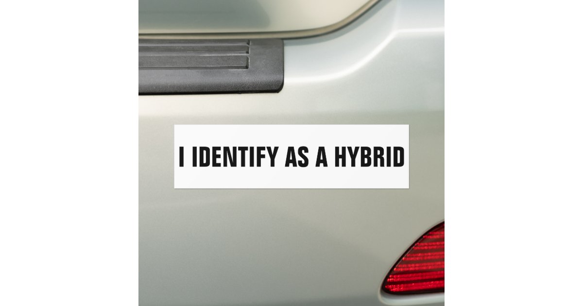 I IDENTIFY AS A HYBRID CAR MAGNET BUMPER STICKER | Zazzle