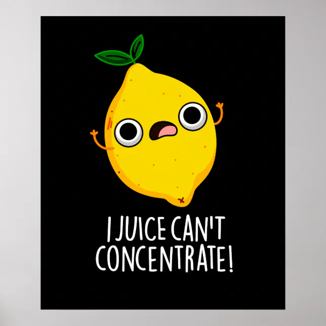 I Juice Can't Concentrate Funny Lemon Pun Dark BG Poster | Zazzle