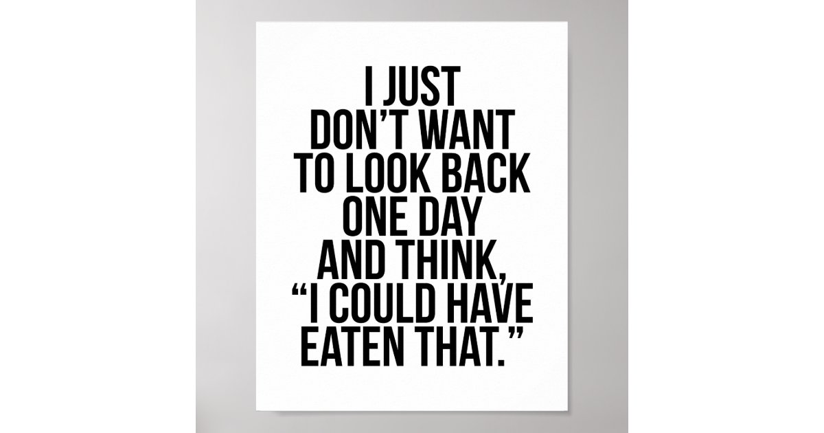 I Just Don't Want to Look Back One Day and Think.. Poster | Zazzle