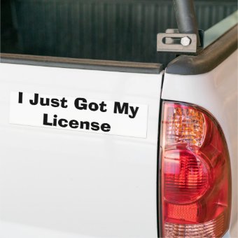 I Just Got My License Bumper Sticker | Zazzle