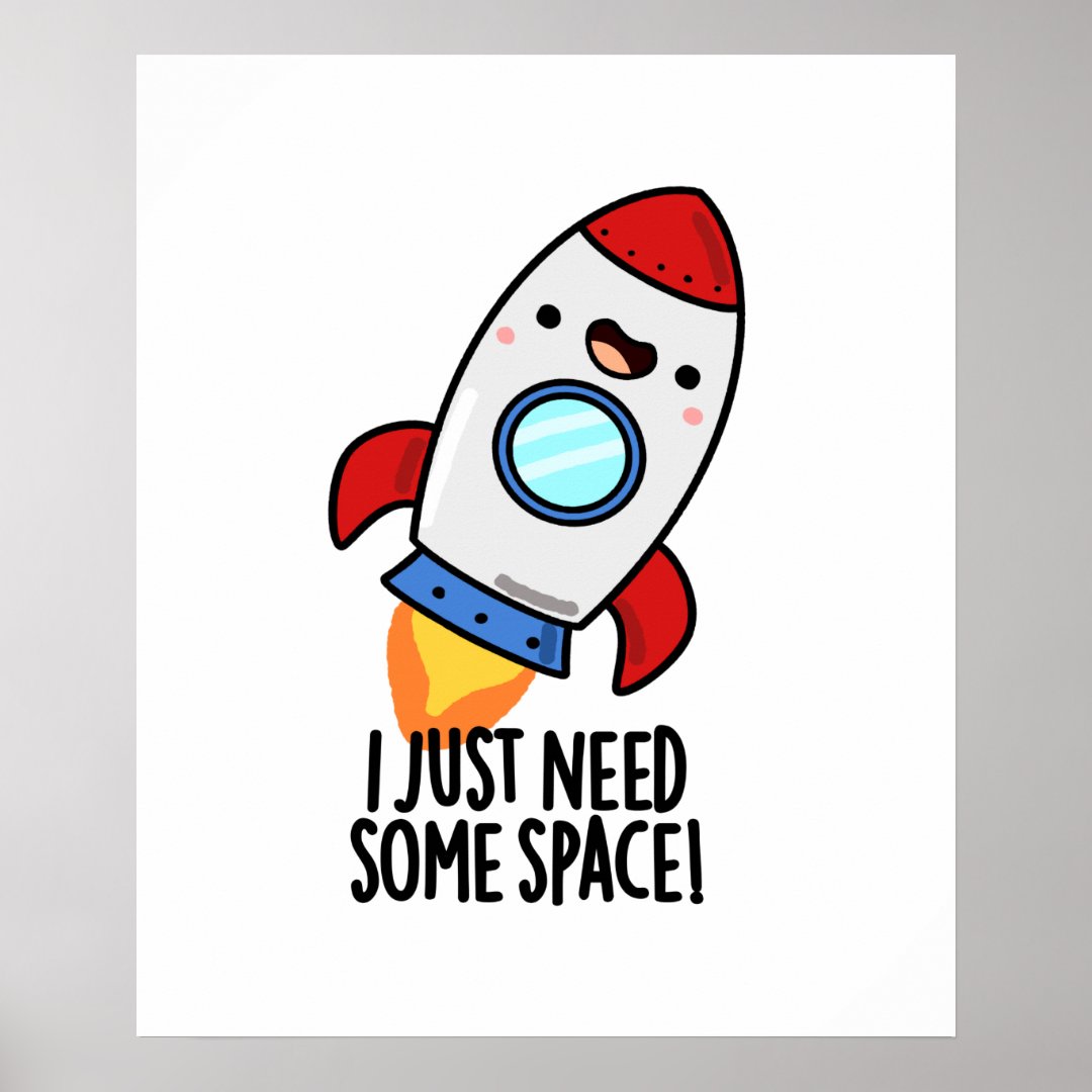 I Just Need Some Space Funny Rocket Pun Poster | Zazzle