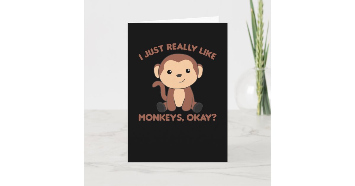 I Just Really Like Monkeys, Okay - Sweet Monkey Card | Zazzle