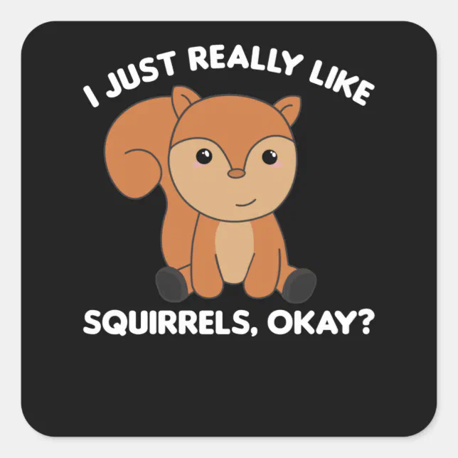 I Just Really Like Squirrels Funny Squirrel Square Sticker | Zazzle