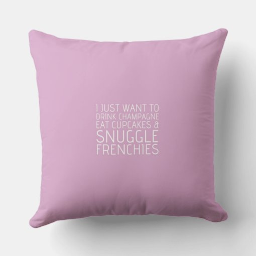 I Just Want To - Champagne & Frenchies Throw Pillow | Zazzle