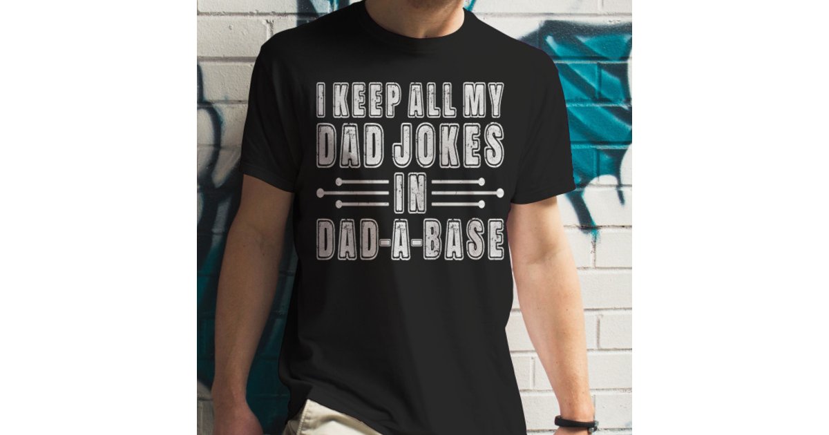 I Keep All My Dad Jokes In Dad A Base Father's Day T-Shirt | Zazzle