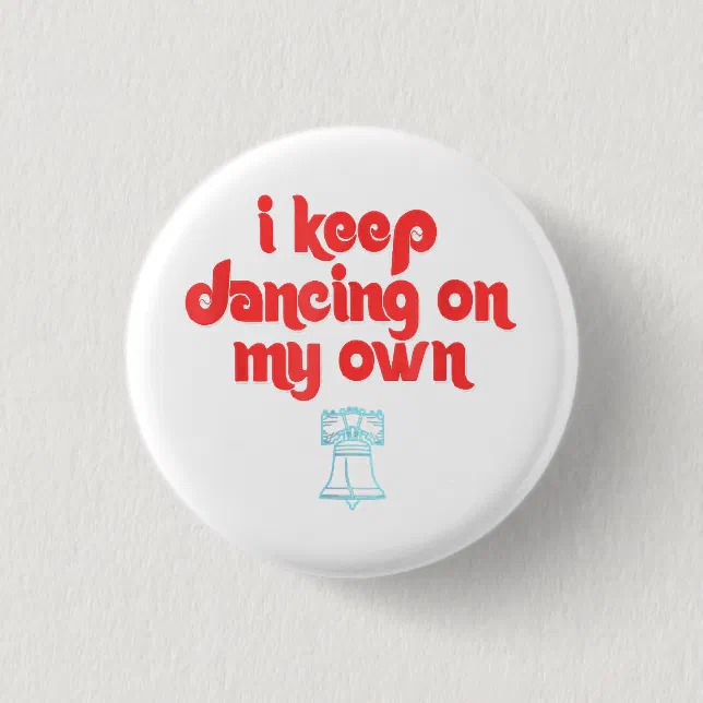I Keep Dancing on My Own Philly Philadelphia Button | Zazzle