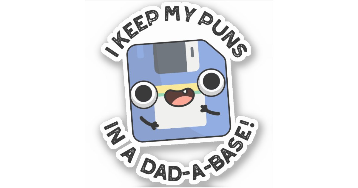 I Keep My Puns In A Dad-a-base Funny Dad Pun Sticker | Zazzle