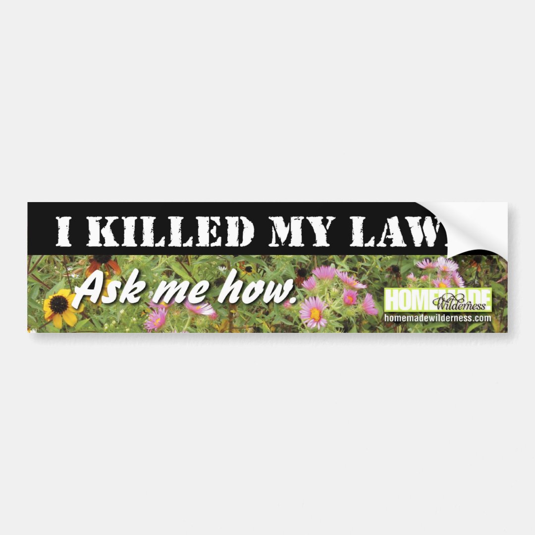 I Killed My Lawn Bumper Sticker | Zazzle