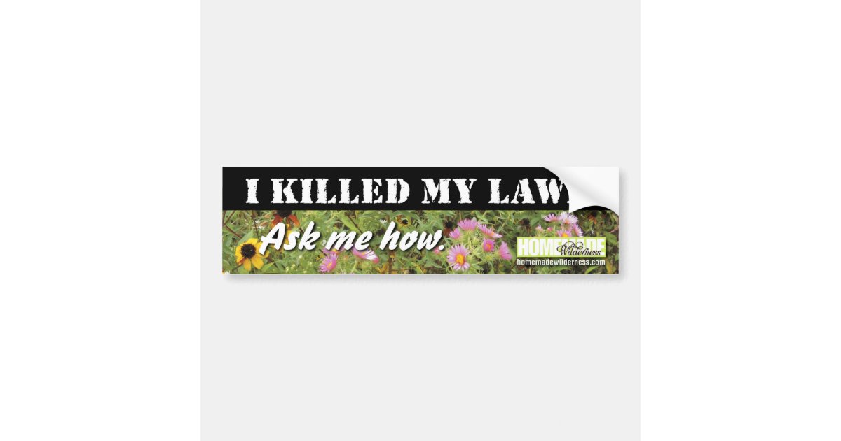 I Killed My Lawn Bumper Sticker | Zazzle