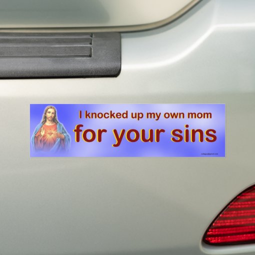 I knocked up my own mom... bumper sticker | Zazzle