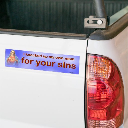 I knocked up my own mom... bumper sticker | Zazzle