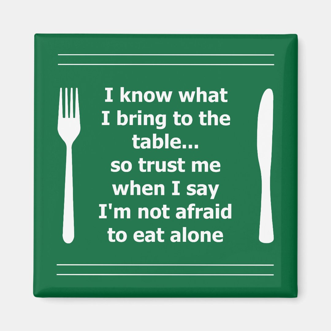 I know what I bring to the table...relationships Magnet | Zazzle