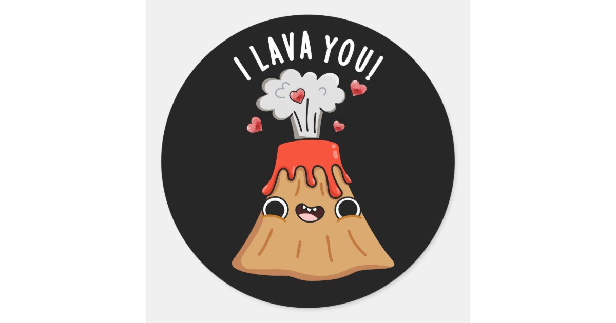 I Lava You Funny Volcano Pun Dark BG Classic Round Sticker | Zazzle