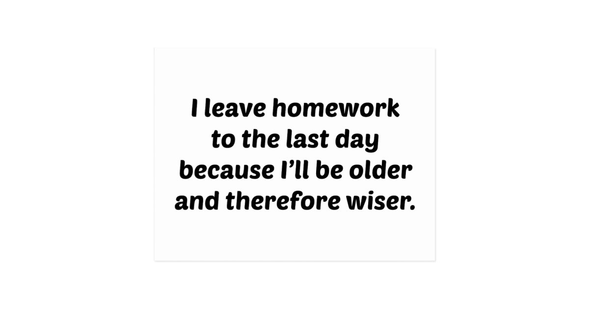 I Leave Homework To The Last Day Postcard | Zazzle.com