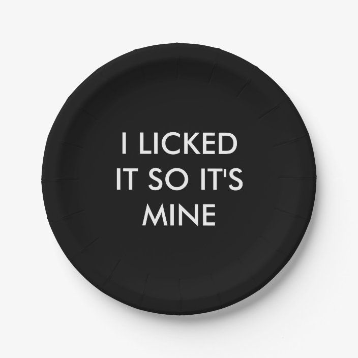 I LICKED IT SO IT'S MINE Paper Plate | Zazzle.com
