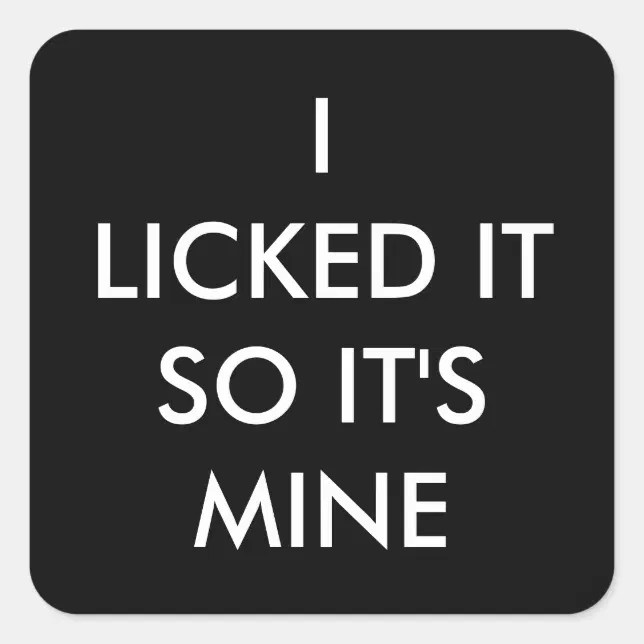 I LICKED IT SO IT'S MINE sticker | Zazzle