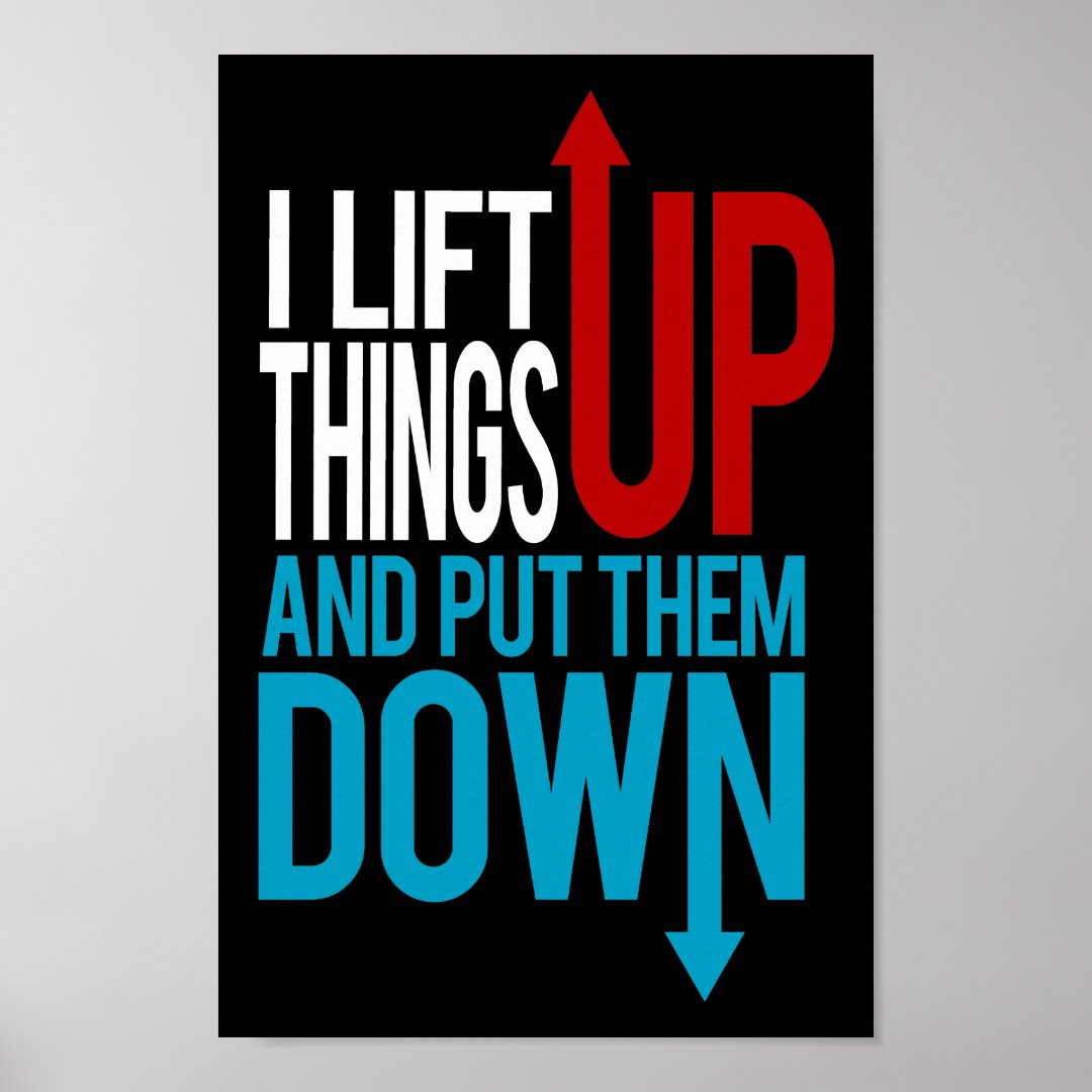 I Lift Things up Funny Gym Rat Poster | Zazzle