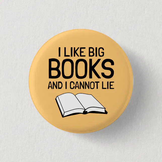 I Like Big Books and I Cannot Lie Button | Zazzle