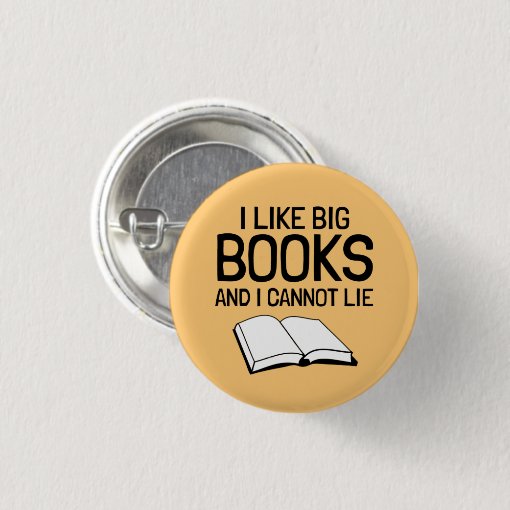 I Like Big Books and I Cannot Lie Button | Zazzle
