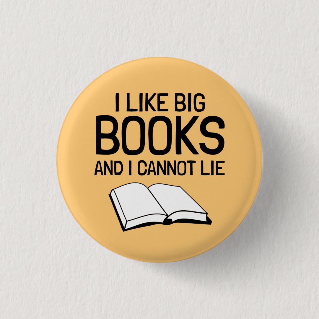 I Like Big Books and I Cannot Lie Button | Zazzle