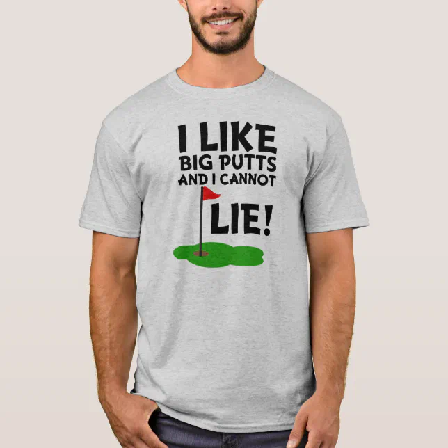 I Like Big Putts And I Cannot Lie Funny Golf Shirt Zazzle