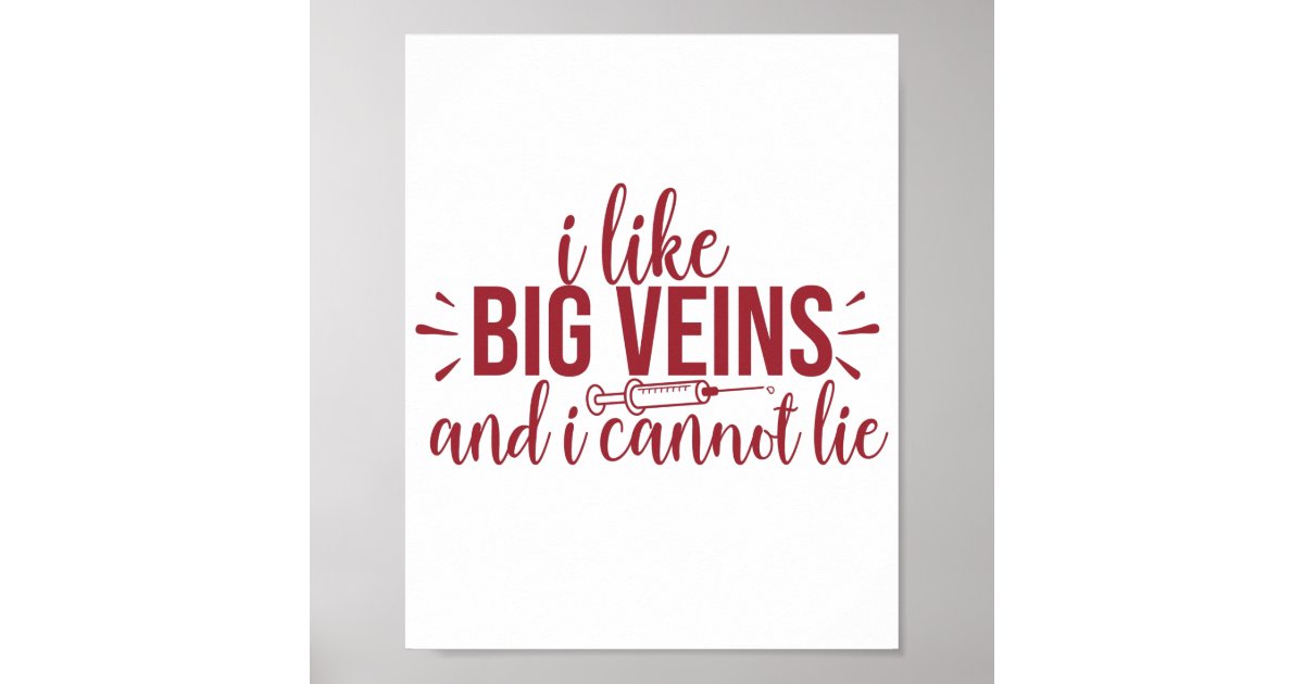 I Like Big Veins And I Cannot Lie Poster Zazzle