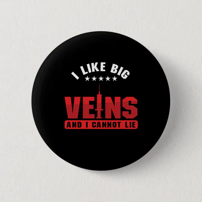 I Like Big Veins Phlebotomy Phlebotomist Blood Gif Button | Zazzle