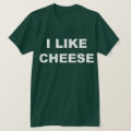 I Like Cheese T-Shirt | Zazzle