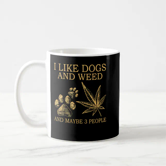 I Like Dogs And Weed And Maybe 3 People Coffee Mug | Zazzle