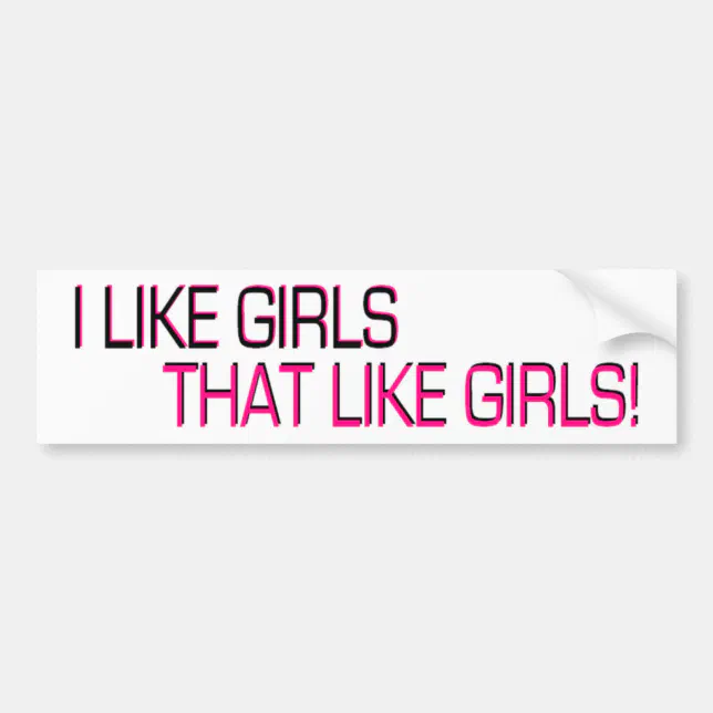 I Like Girls, That Like Girls Bumper Sticker | Zazzle