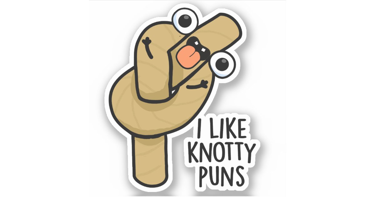 I Like Knotty Puns Funny Rope Pun Sticker | Zazzle