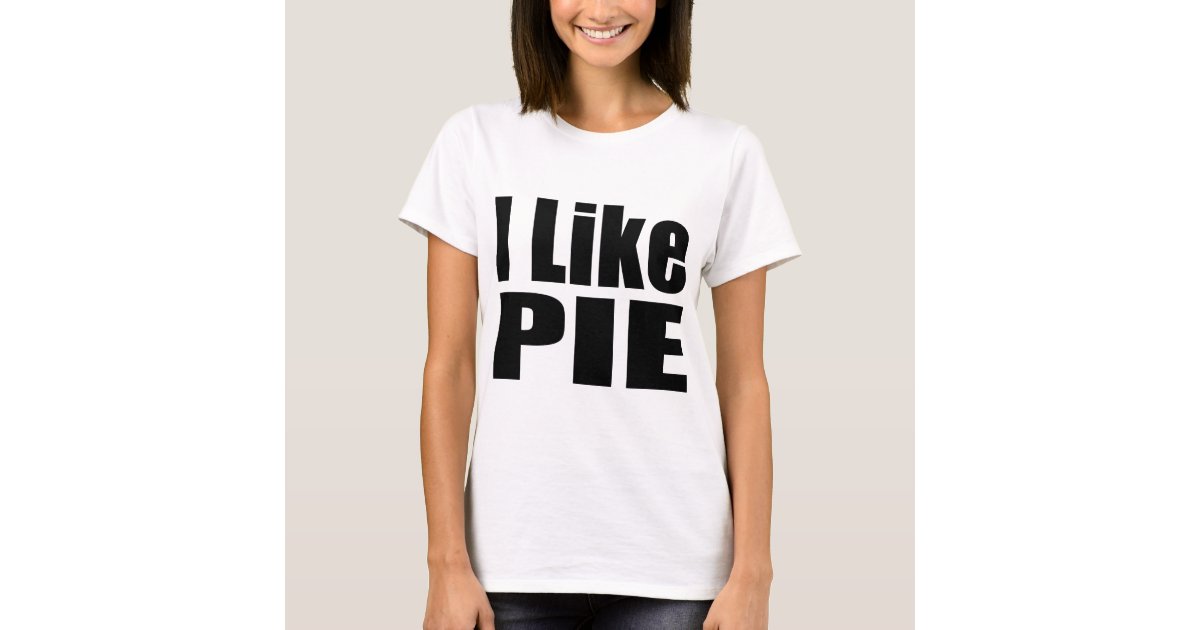 I Like Pie T-Shirt | Zazzle