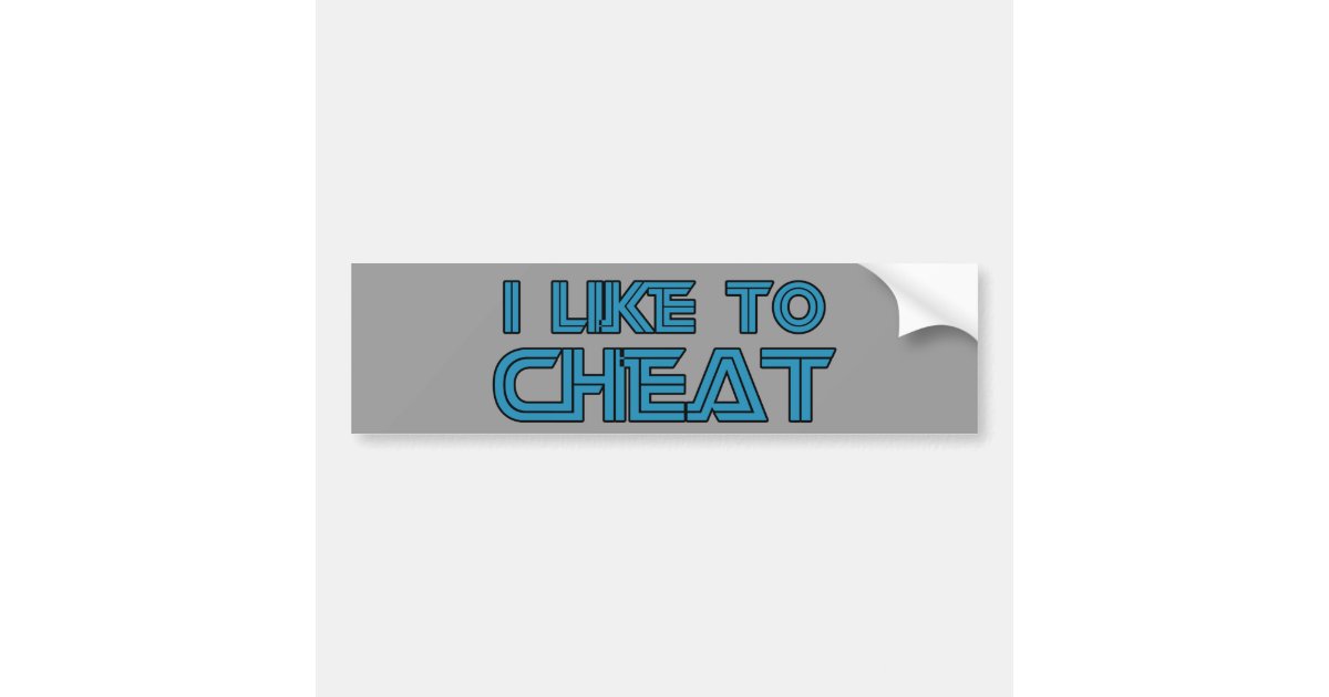 I Like To Cheat Bumper Sticker | Zazzle