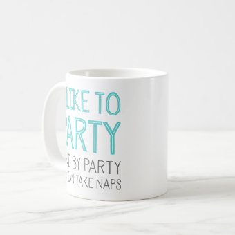 I Like To Party And By Party I Mean Take Naps Coffee Mug | Zazzle