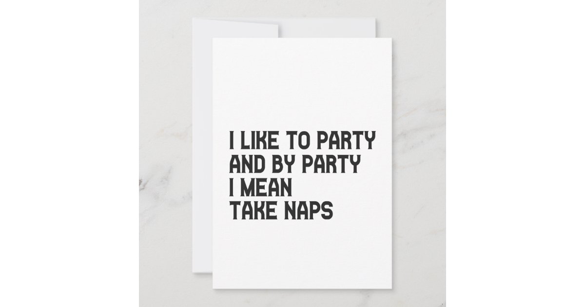I Like to Party And by Party I Mean Take Naps Gift Invitation | Zazzle
