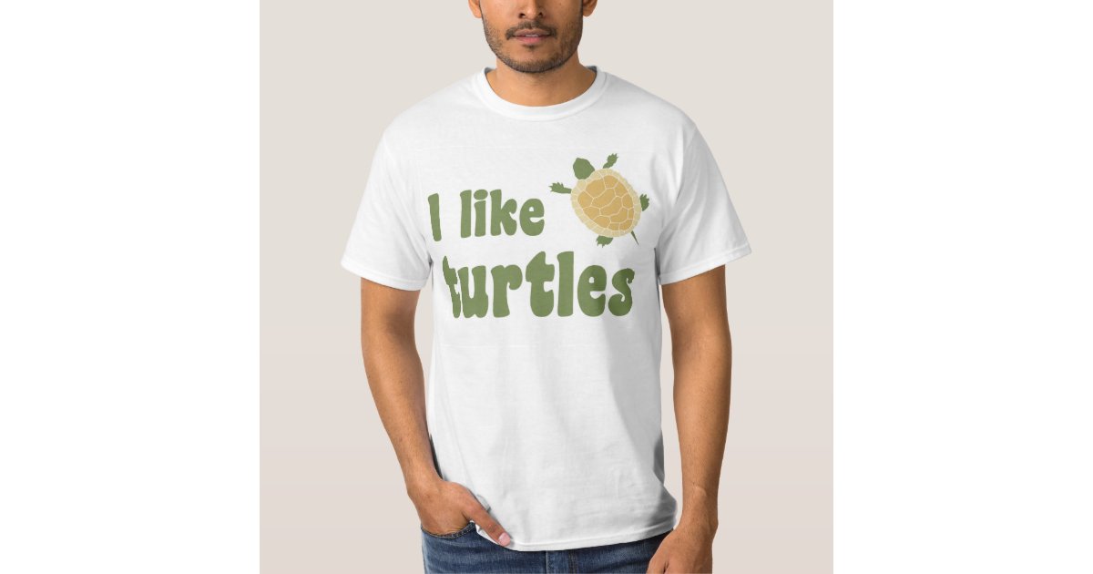I Like Turtles T-Shirt | Zazzle