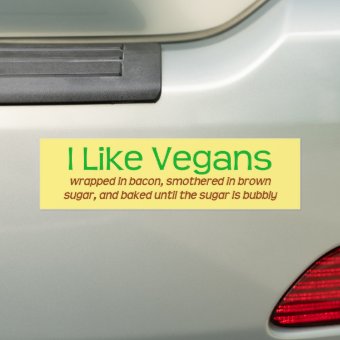 I Like Vegans (wrapped in bacon . . .) Bumper Sticker | Zazzle