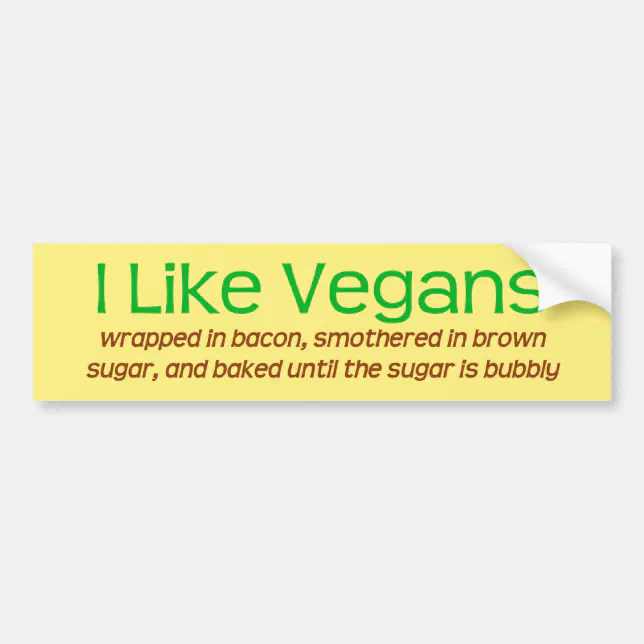 I Like Vegans (wrapped in bacon . . .) Bumper Sticker | Zazzle
