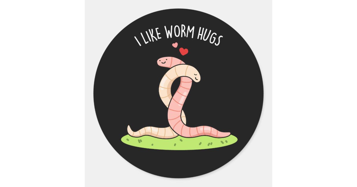 I Like Worm Hugs Funny Warm Worm Pun Dark BG Classic Round Sticker | Zazzle