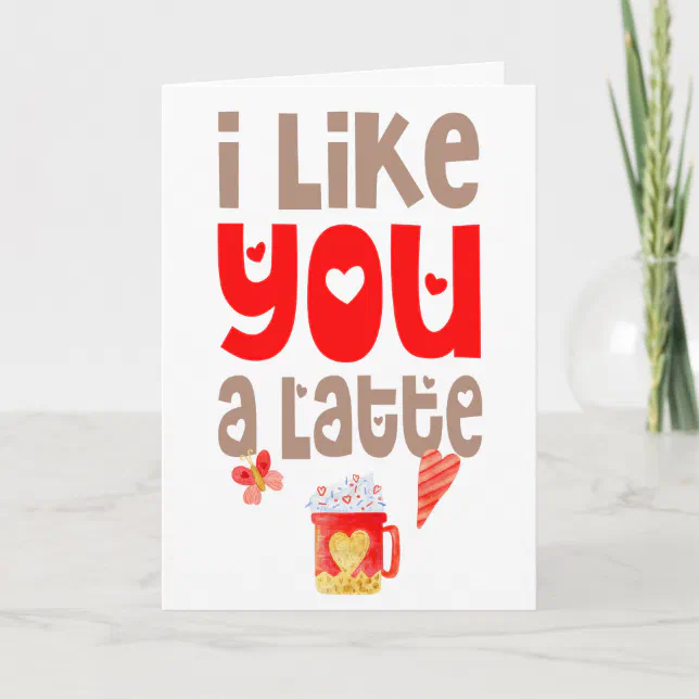 I Like You A Latte Quote Valentines Card | Zazzle